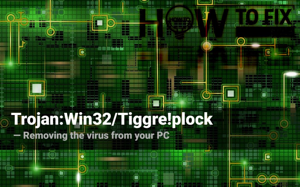 Trojan:Win32/Tiggre!plock Virus Removal — How To Fix Guide