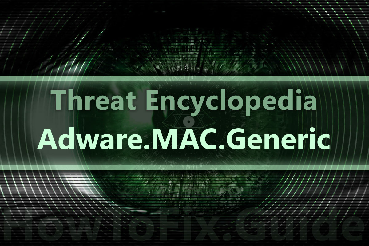 Adware.MAC.Generic Removal. How to remove MAC Generic Adware?