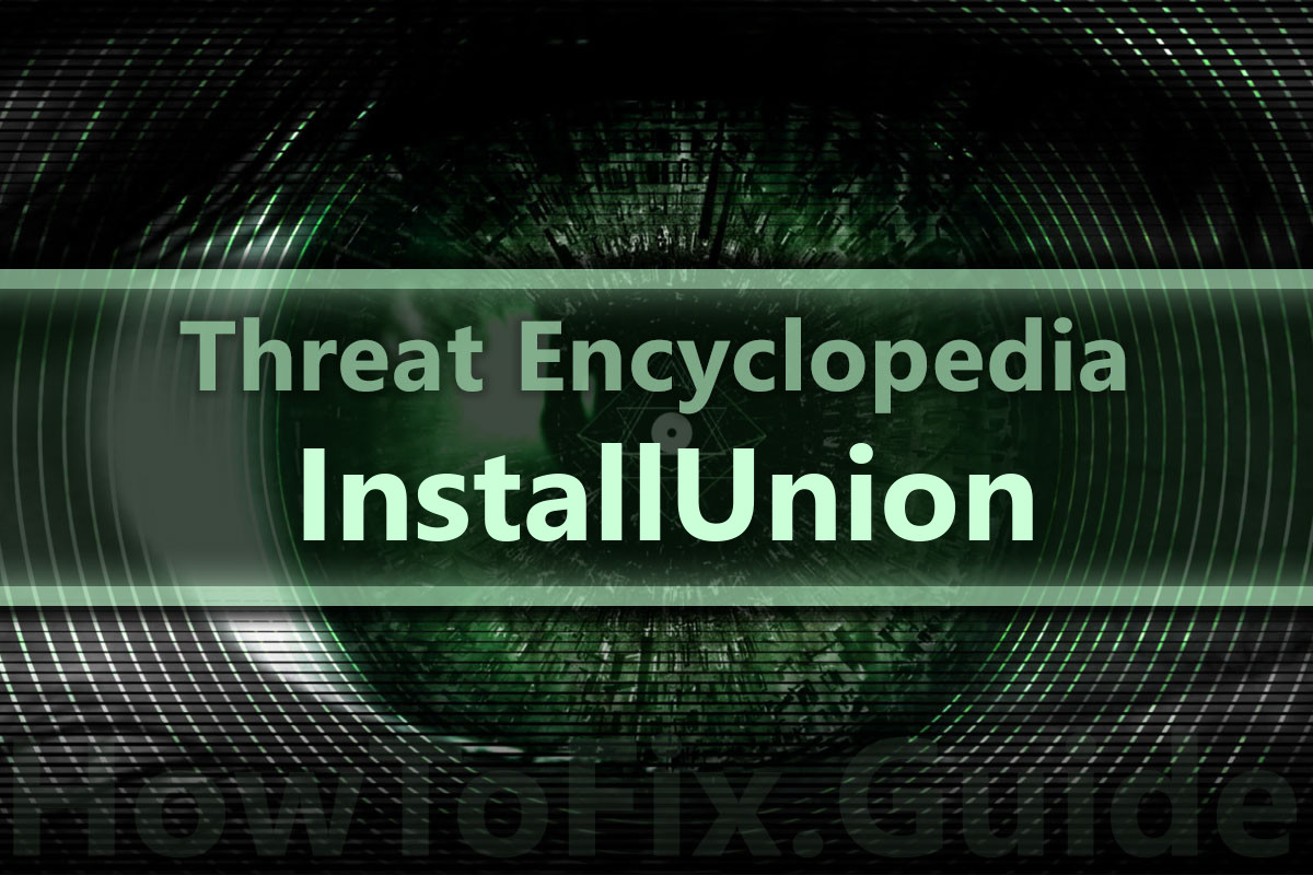 Adware:Win32/InstallUnion Removal. How to remove InstallUnion Adware ...