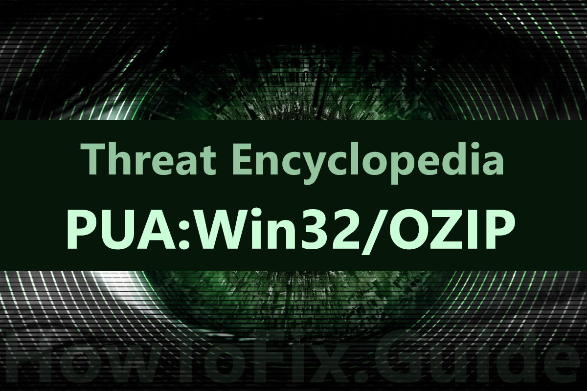 PUA:Win32/OZIP Removal. How to remove OZIP Adware?