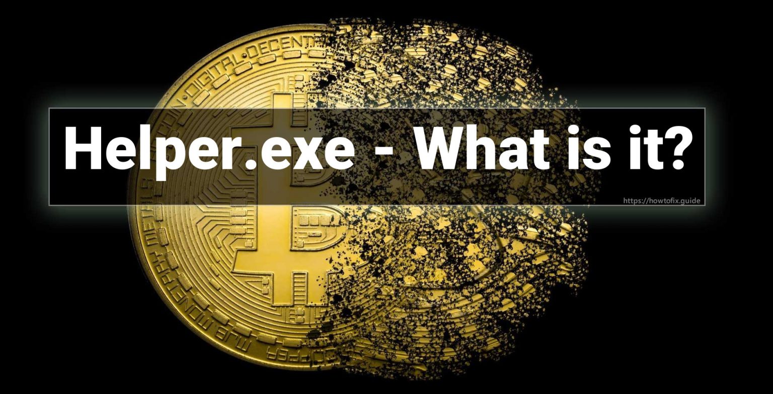 Helper.exe Windows process - What is it? — How To Fix Guide