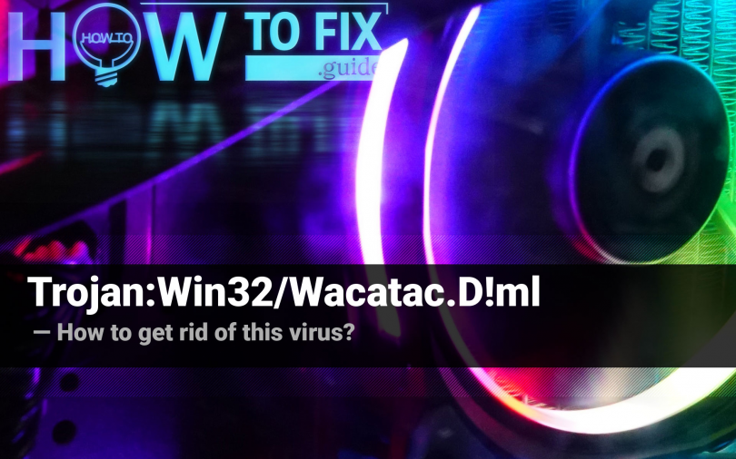 Trojan:Win32/Wacatac.D!ml (Wacatac Trojan) — How To Fix Guide