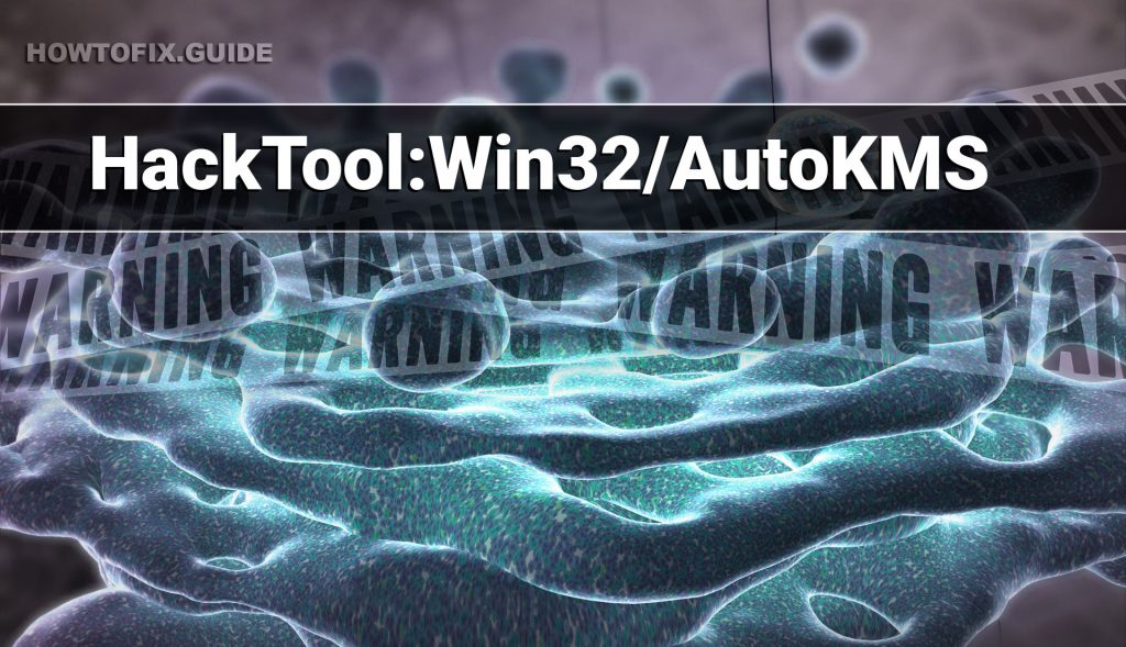 HackTool:Win32/AutoKMS Virus Removal — How To Fix Guide