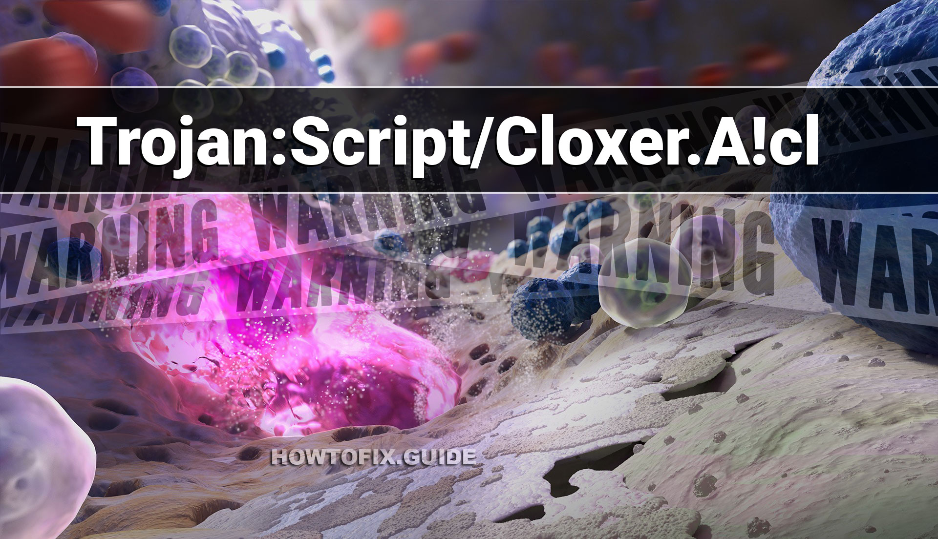 Trojan:Script/Cloxer.A!cl — Virus Removal Guide