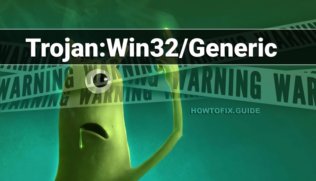 Trojan:Win32/Generic — Virus Removal Guide