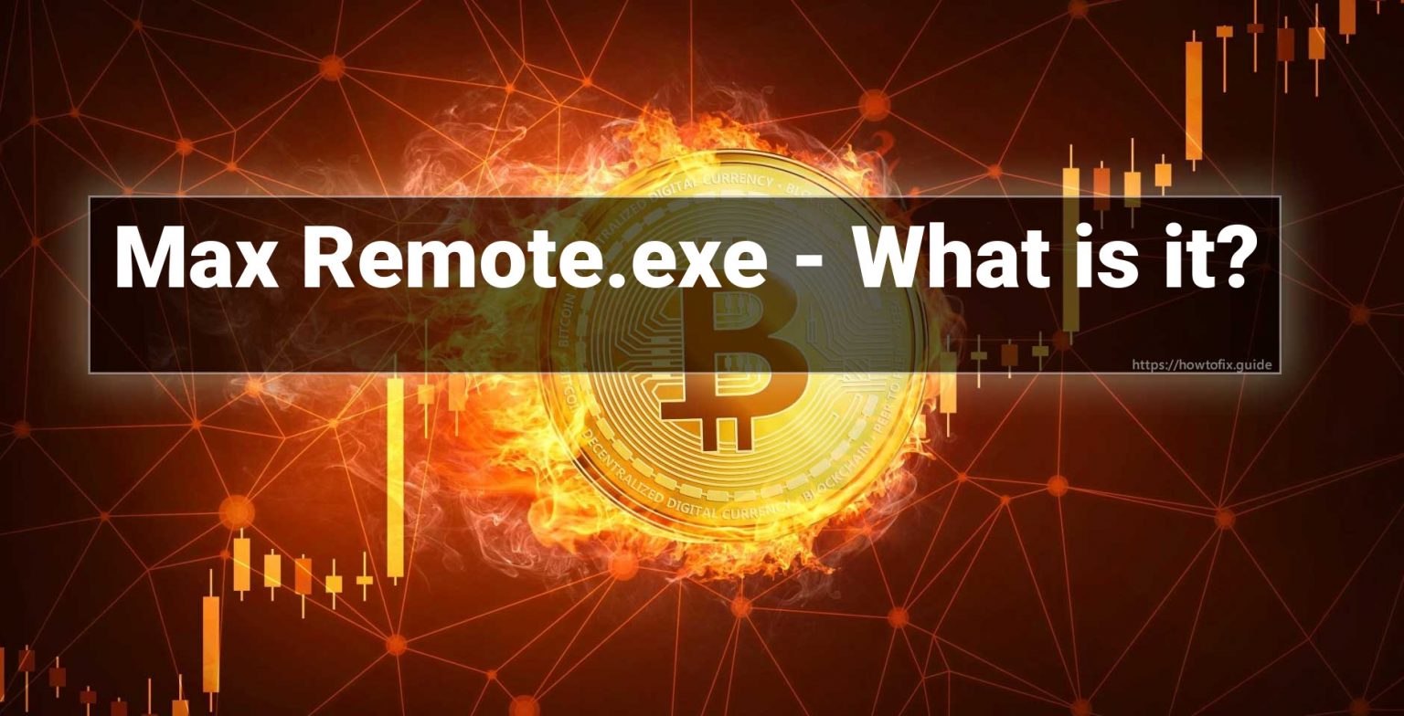 Max Remote.exe Windows process - What is it? — How To Fix Guide