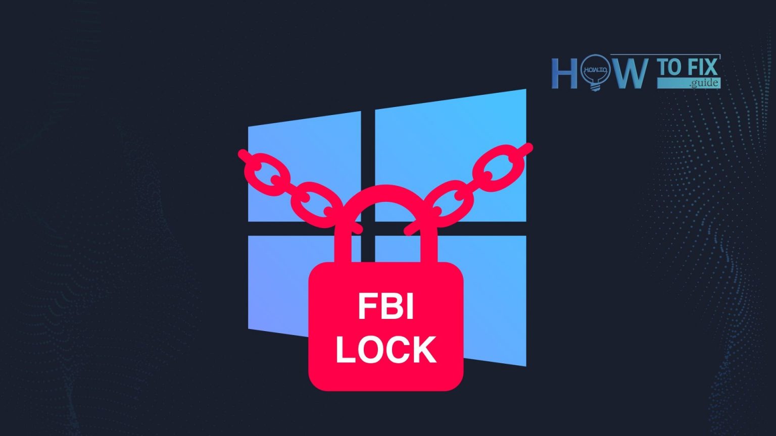 Remove FBI Lock malware from your computer — How To Fix Guide