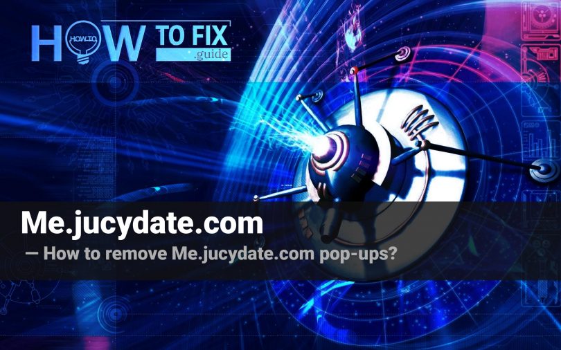 How to remove Me.jucydate.com pop-ups? — Fix Guide
