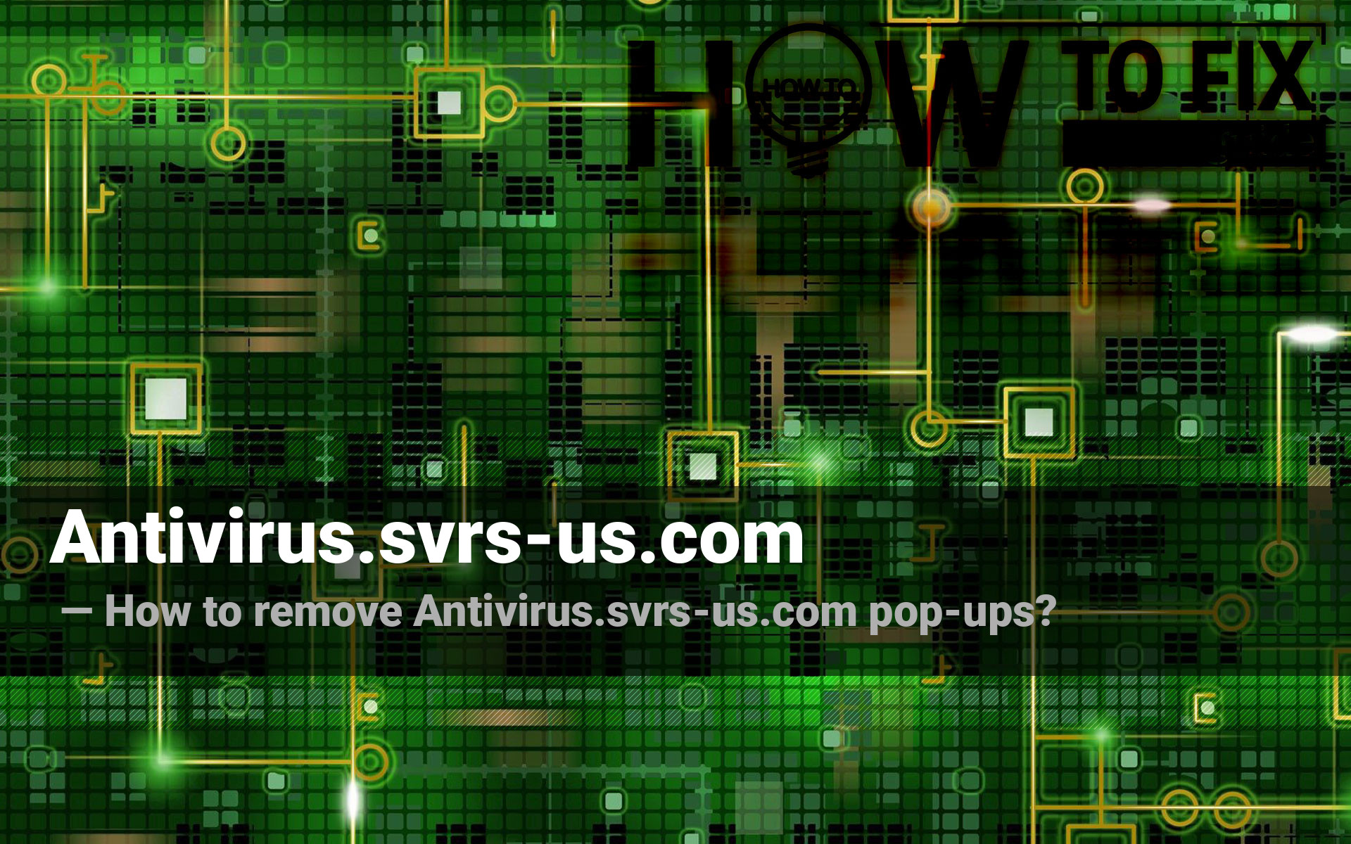How to remove Antivirus.svrs-us.com pop-ups? — Fix Guide