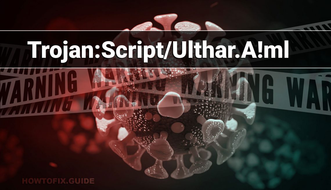 Trojan:Script/Ulthar.A!ml Virus Removal — How To Fix Guide