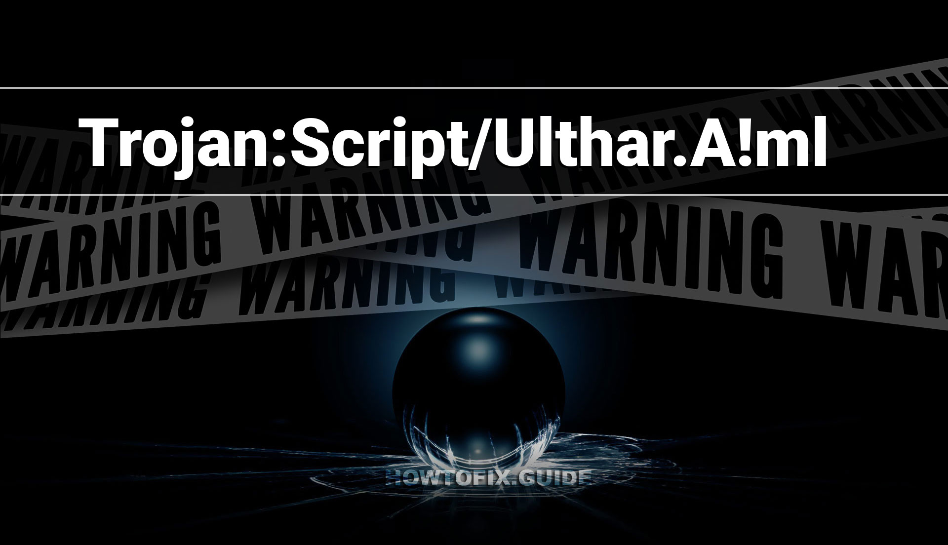 Trojan:Script/Ulthar.A!ml Virus Removal — How To Fix Guide