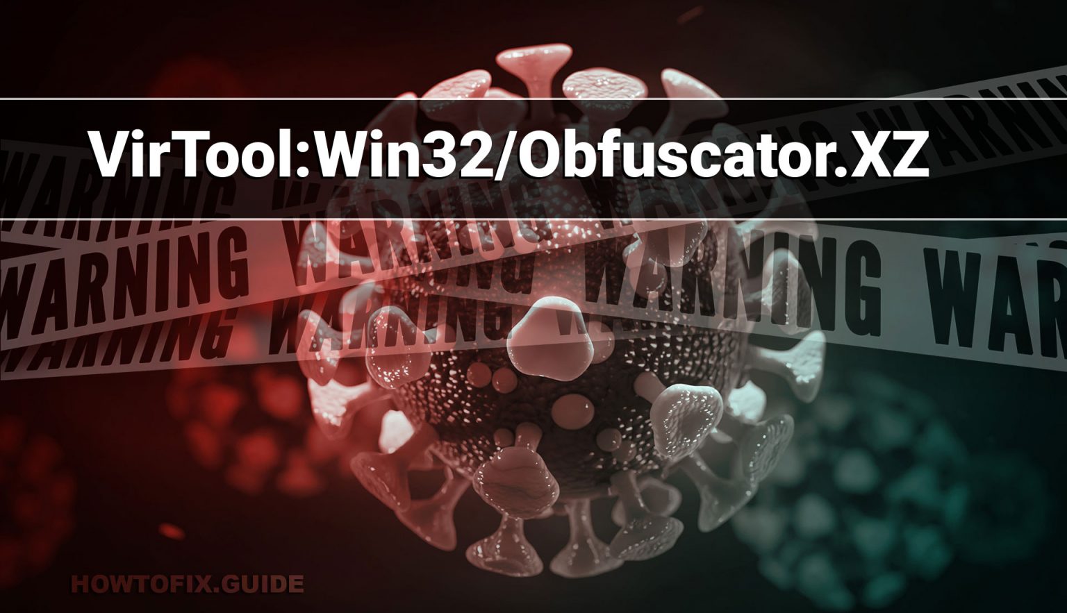 VirTool:Win32/Obfuscator.XZ Virus Removal — How To Fix Guide