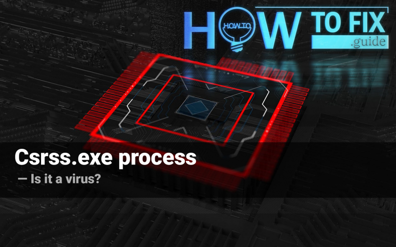 Csrss.exe Windows process - is it a virus? — How To Fix Guide