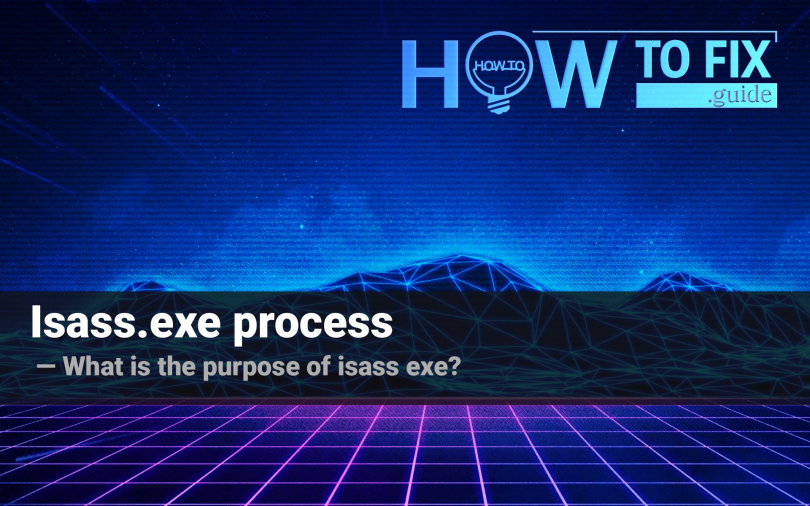 Isass.exe process. What is the purpose of Isass exe? — How To Fix Guide
