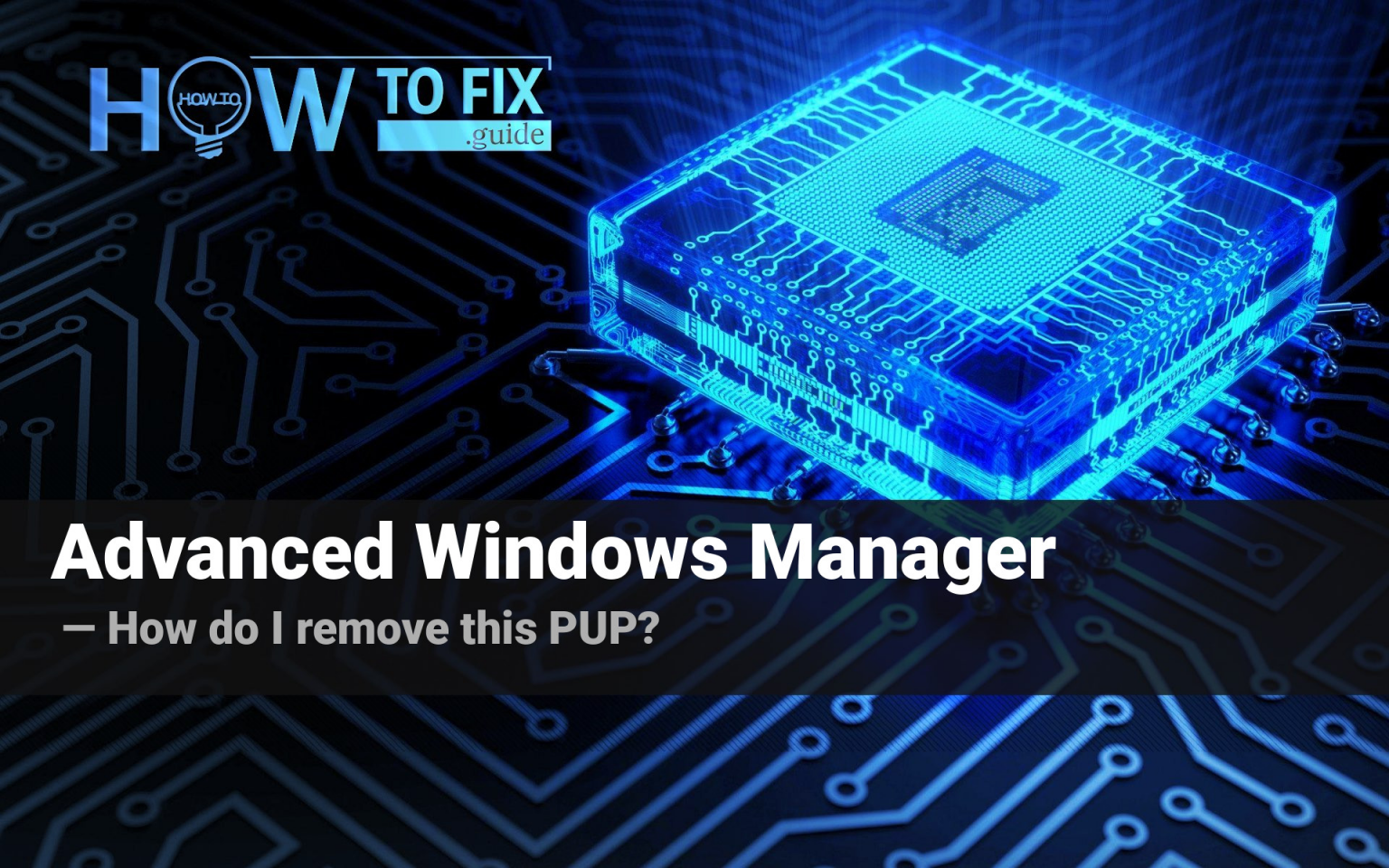 How do I remove Advanced Windows Manager? — How To Fix