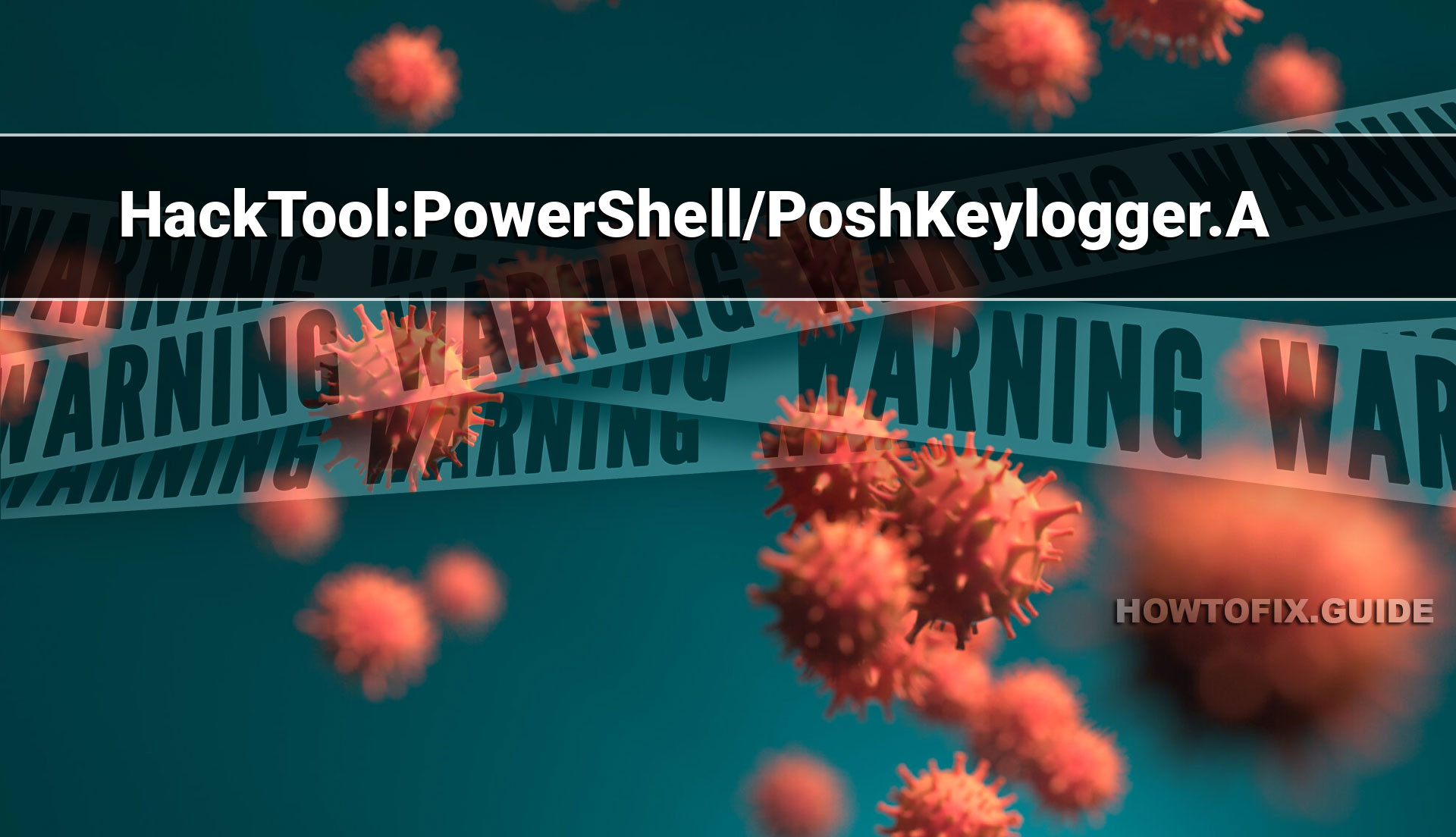 HackTool:PowerShell/PoshKeylogger.A (PoshKeylogger HackTool) — Virus Removal Guide