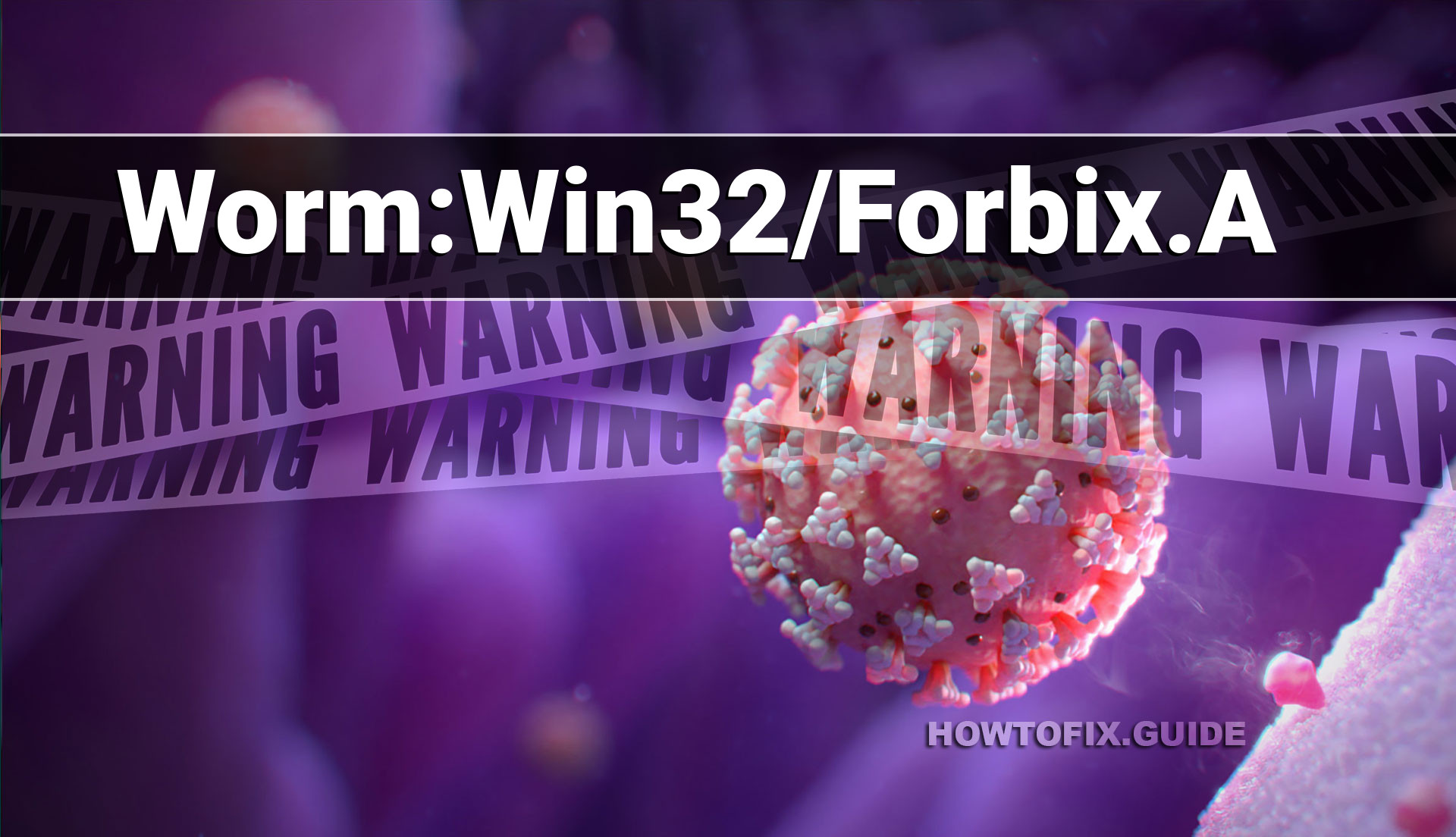 Worm:Win32/Forbix.A (Forbix Worm) — Virus Removal Guide