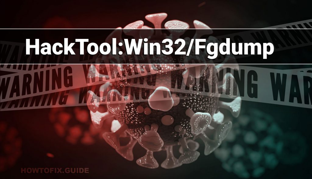 HackTool:Win32/Fgdump (Fgdump Hack Tool) — Virus Removal Guide