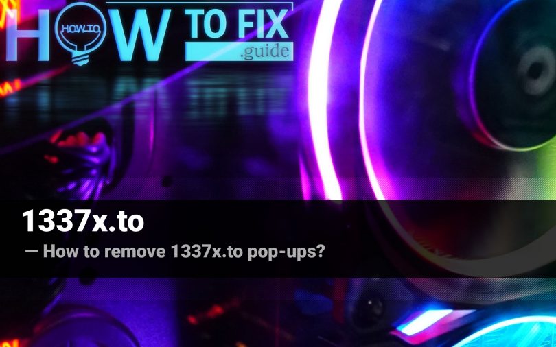 1337x.to Ads Removal Guide — How to Fix It?