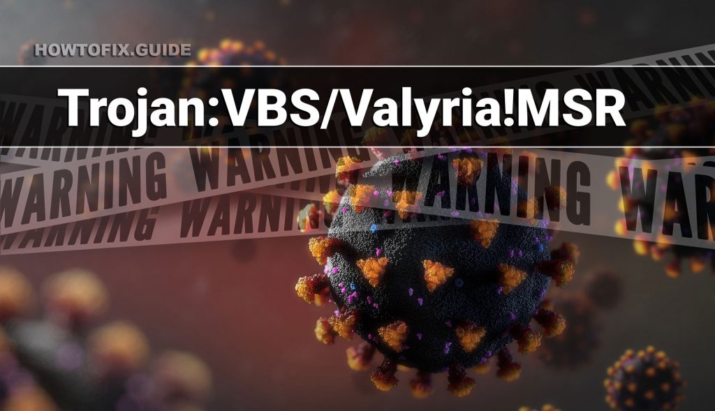 Trojan:VBS/Valyria!MSR (Valyria Trojan) — Virus Removal Guide