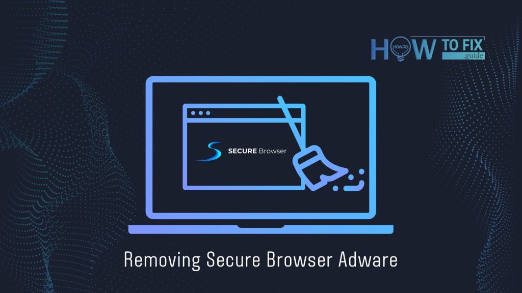 How to remove Secure Browser and related browser extensions?