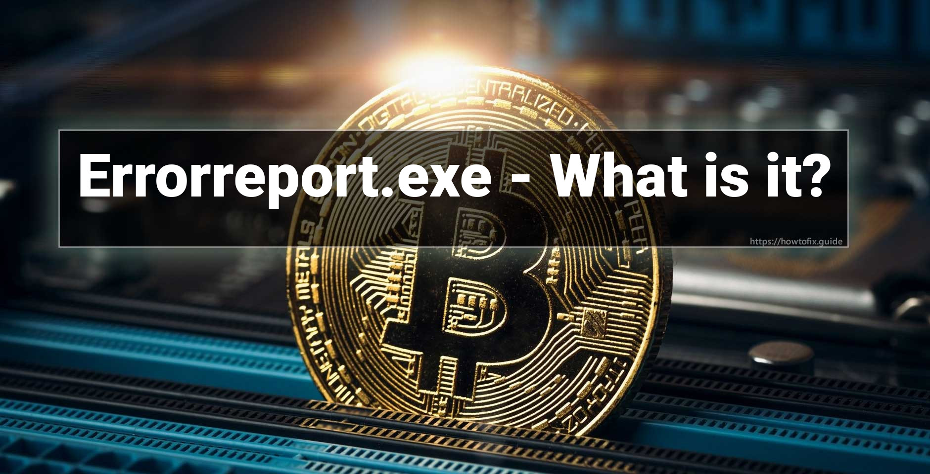 Errorreport.exe Virus ⛏️ (Coin Miner Trojan) Removal
