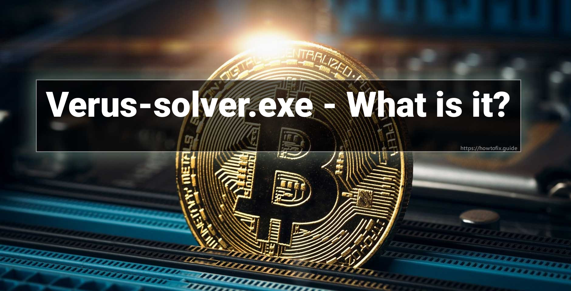 Verus-solver.exe Virus ⛏️ (Coin Miner Trojan) Removal