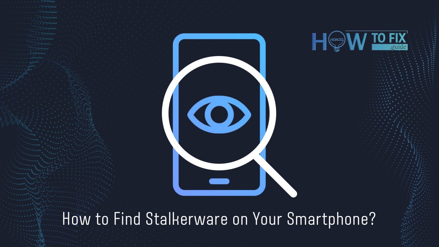 How to Find Stalkerware on Your Smartphone? — How To Fix Guide
