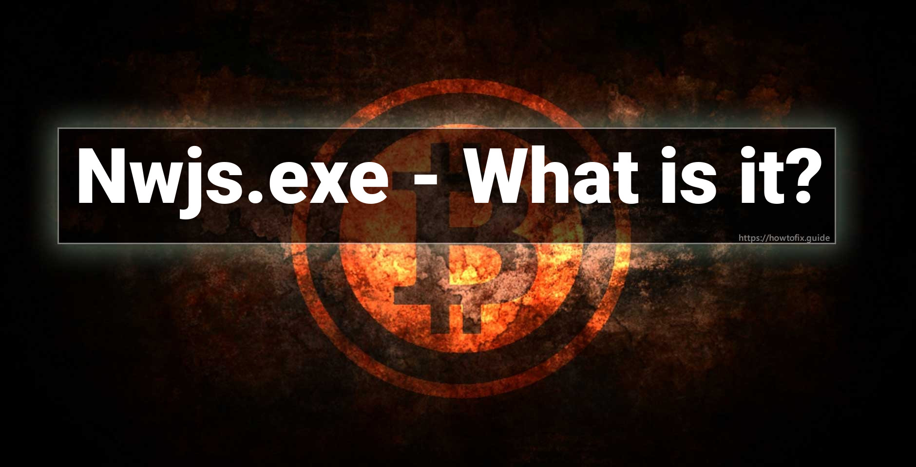 Nwjs.exe Virus ⛏️ (Coin Miner Trojan) Removal