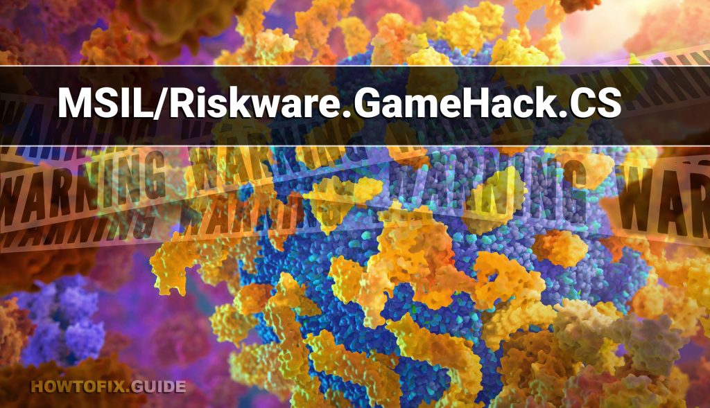 MSIL/Riskware.GameHack.CS — GameHack Trojan Removal Guide