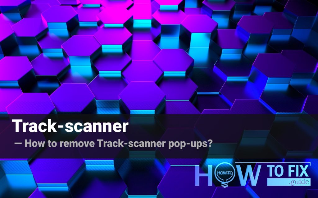 How to remove Track-scanner pop-ups? — Fix Guide
