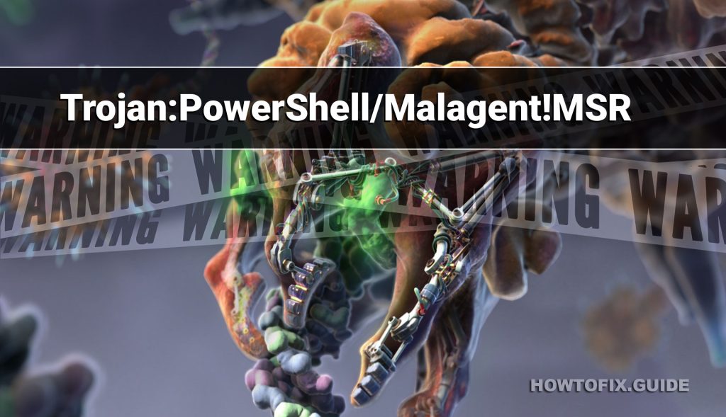 Trojan:PowerShell/Malagent!MSR — Malagent Trojan Removal Guide
