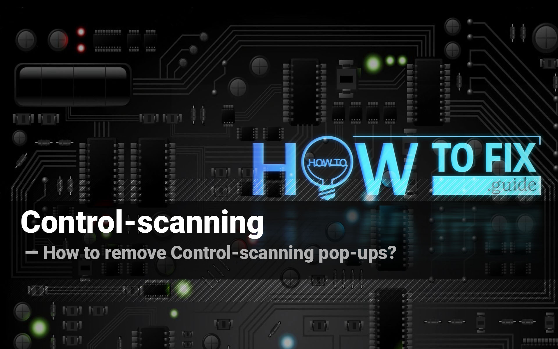 Remove Control-scanning Virus — How to Fix Guide