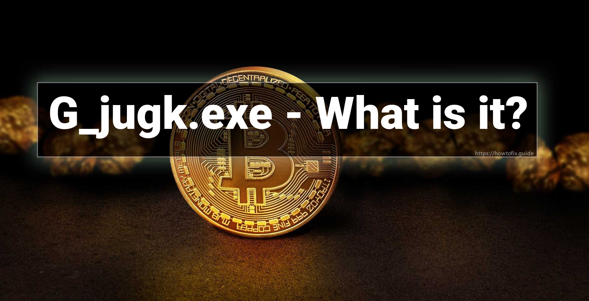 G_jugk.exe Virus ⛏️ (Coin Miner Trojan) Removal