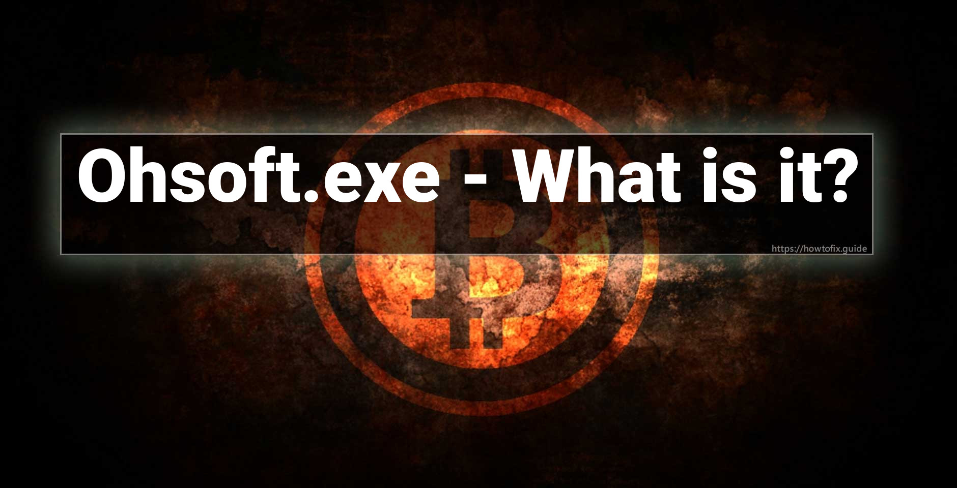 Ohsoft.exe Virus ⛏️ (Coin Miner Trojan) Removal