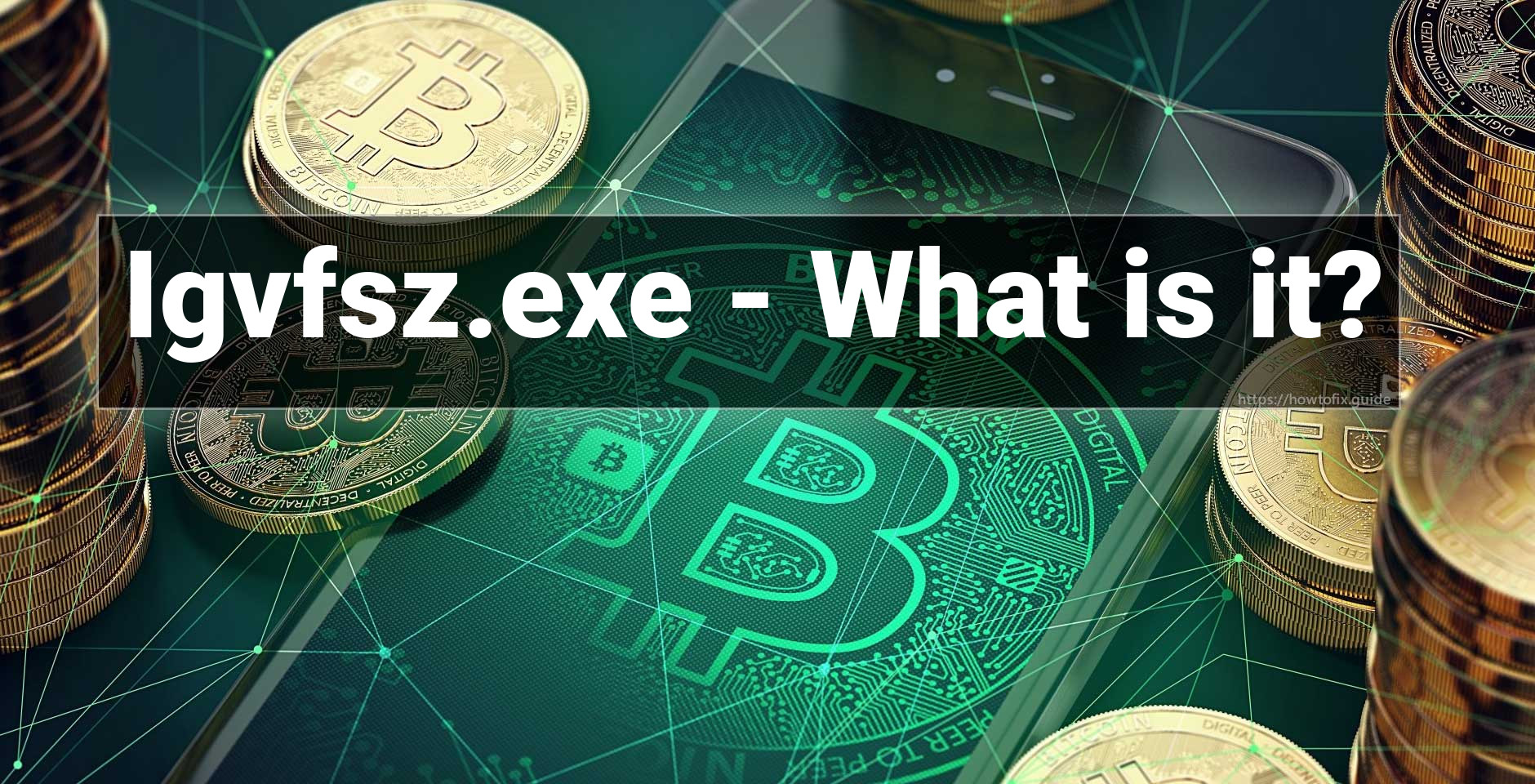 Igvfsz.exe Virus ⛏️ (Coin Miner Trojan) Removal