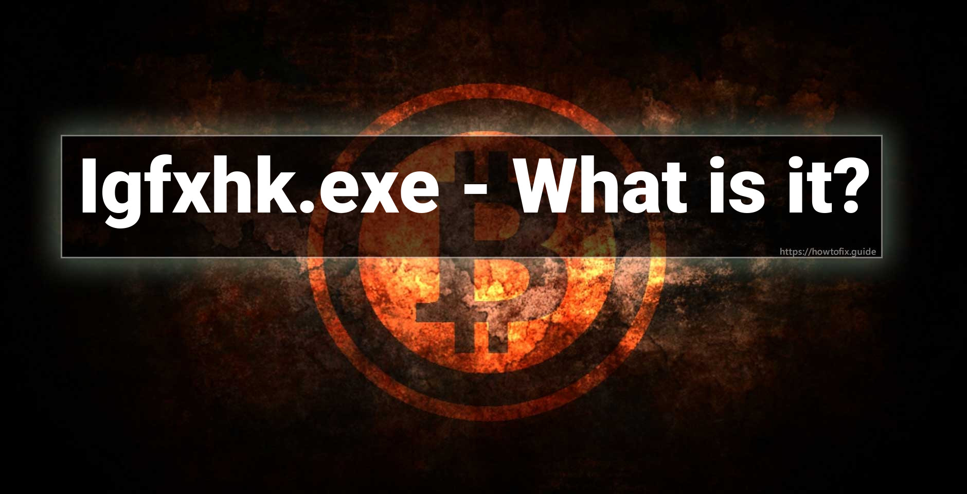 Igfxhk.exe Virus ⛏️ (Coin Miner Trojan) Removal