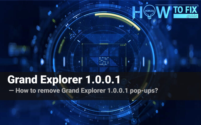 Grand Explorer 1.0.0.1 Virus Removal — How To Fix Guide