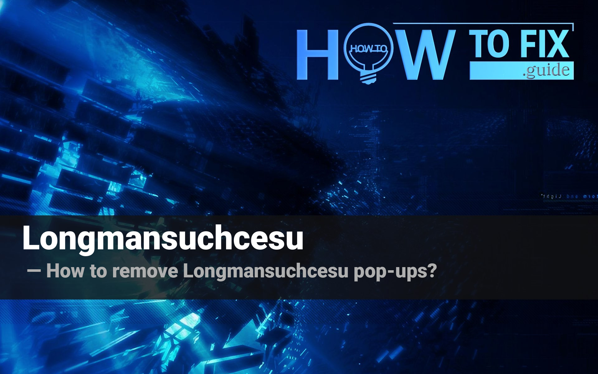 Longmansuchcesu Ads Removal Guide — How to Fix It?