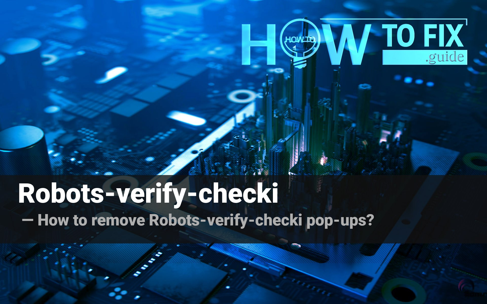 Remove Robots-verify-checki Pop-up Ads — How to Fix Gude