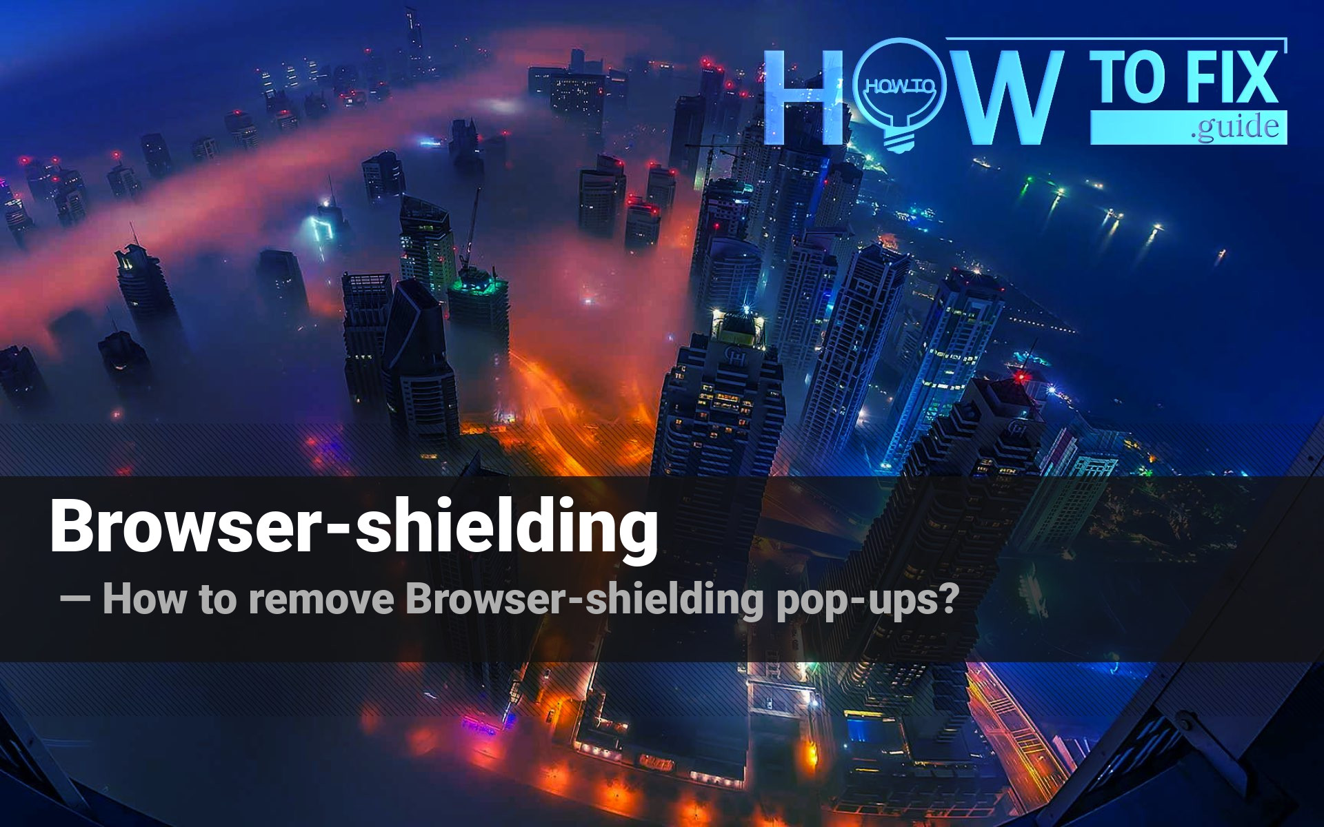 Browser-shielding Pop-up Ads Removal — How to Fix Your Browser?