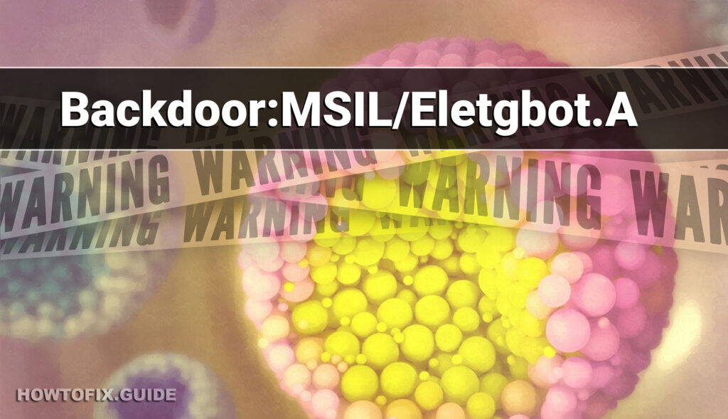 Backdoor:MSIL/Eletgbot.A Backdoor Virus (EletgBot Removal)