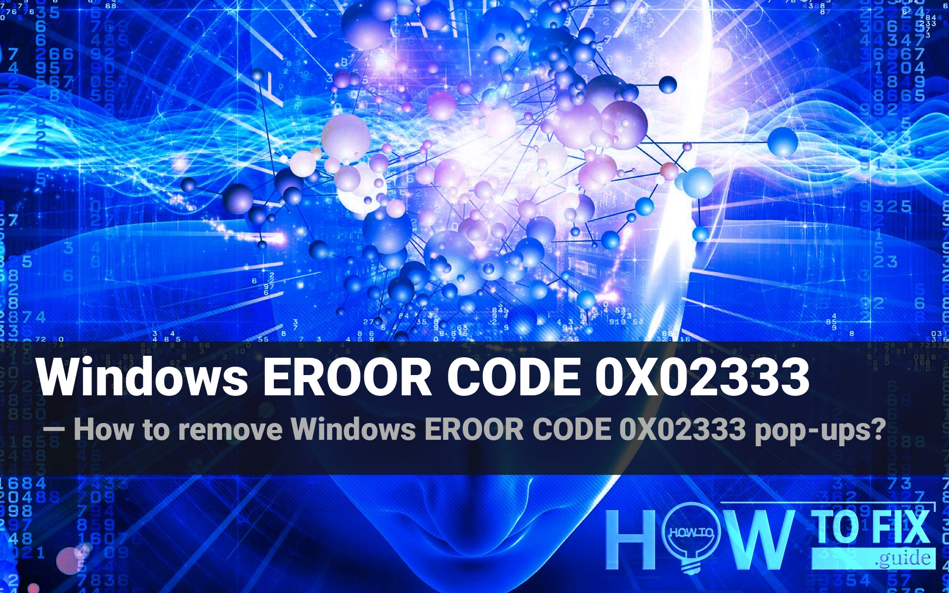 "Windows EROOR CODE 0X02333" Scam Pop-up Removal