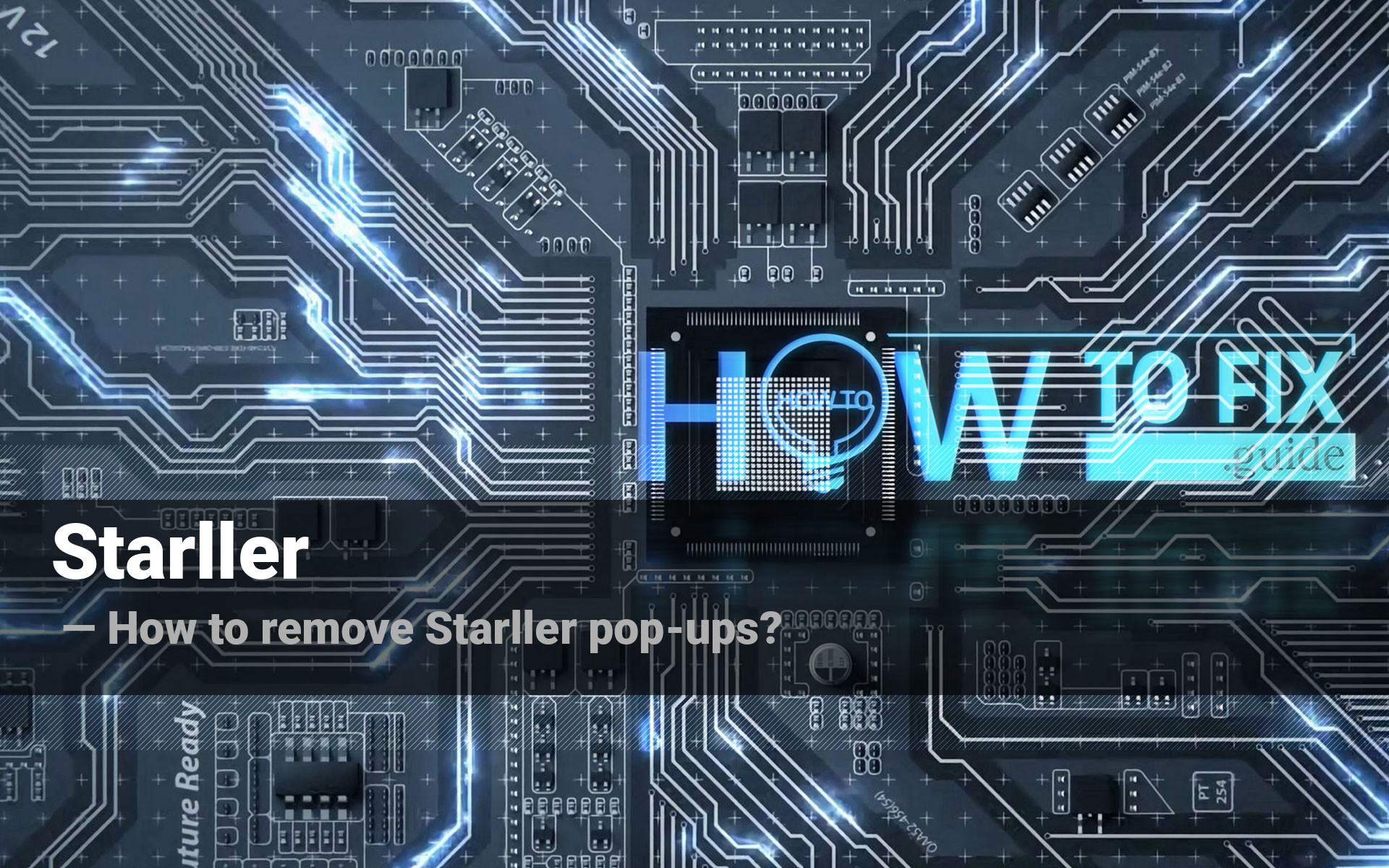 Starller Pop-up Ads Removal — How to Fix Your Browser?