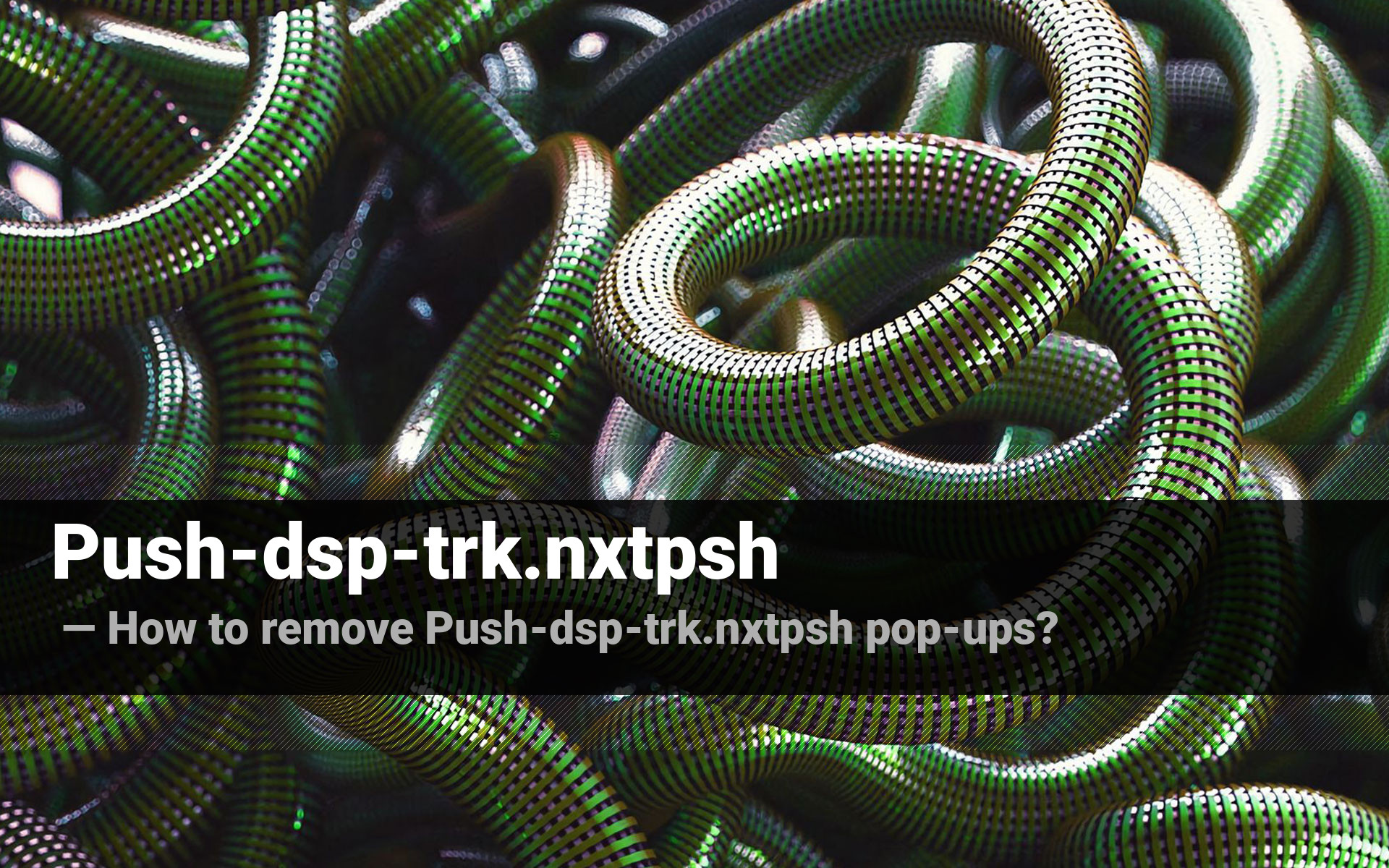Push-dsp-trk.nxtpsh Pop-up Ads Removal — How to Fix Your Browser?