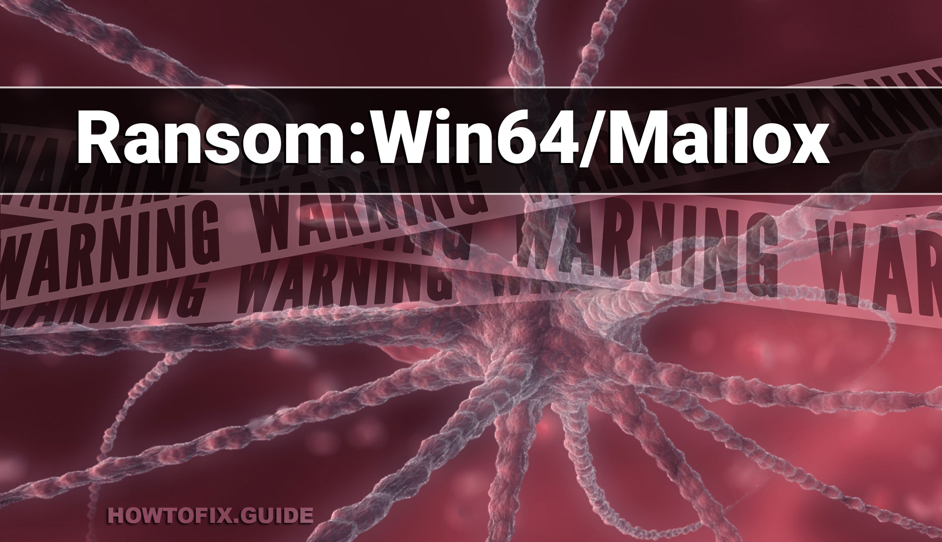 Ransom:Win64/Mallox (Mallox Ransomware) — How To Fix Guide