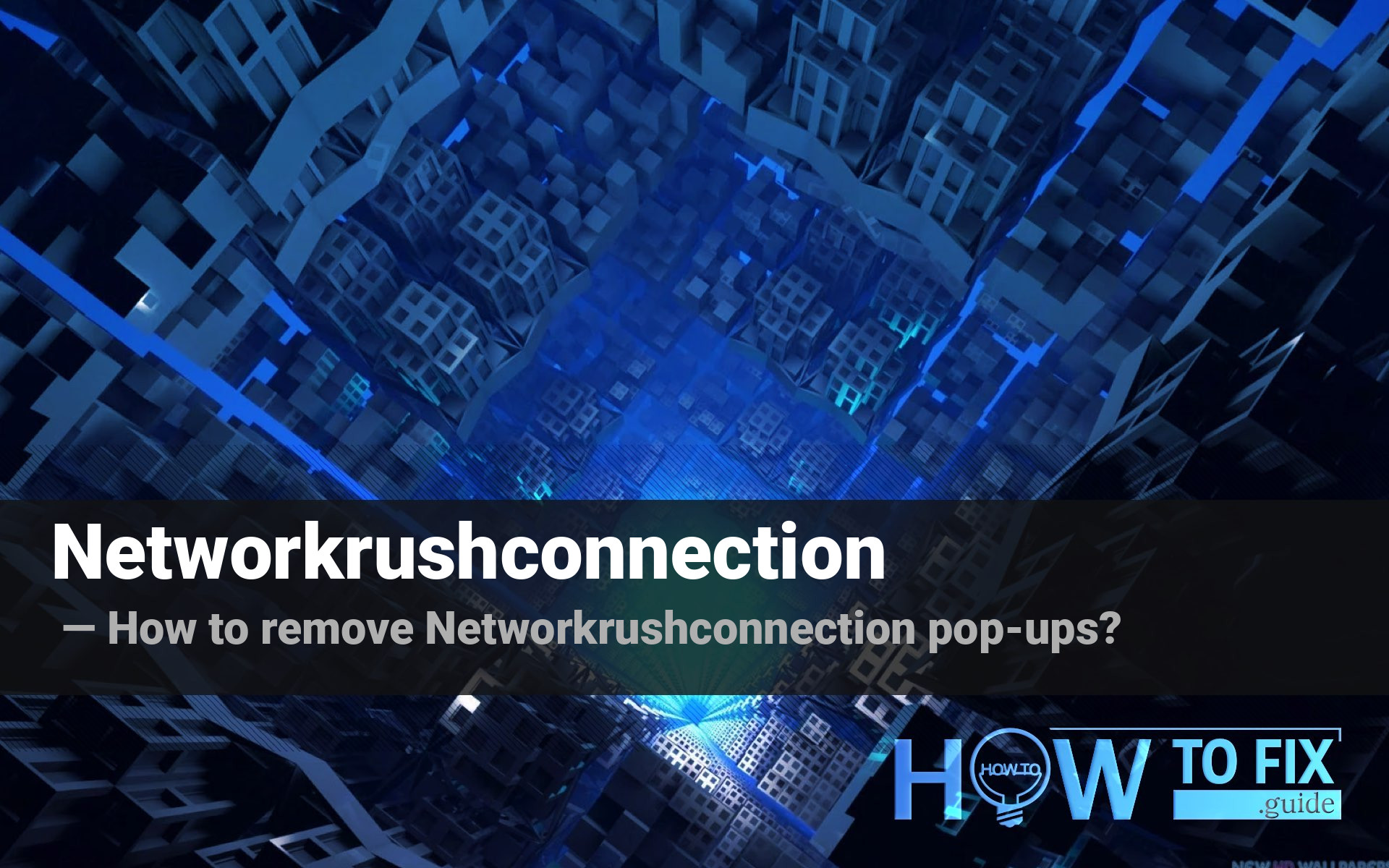Networkrushconnection Pop-up Virus — How to Remove Unwanted Ads?