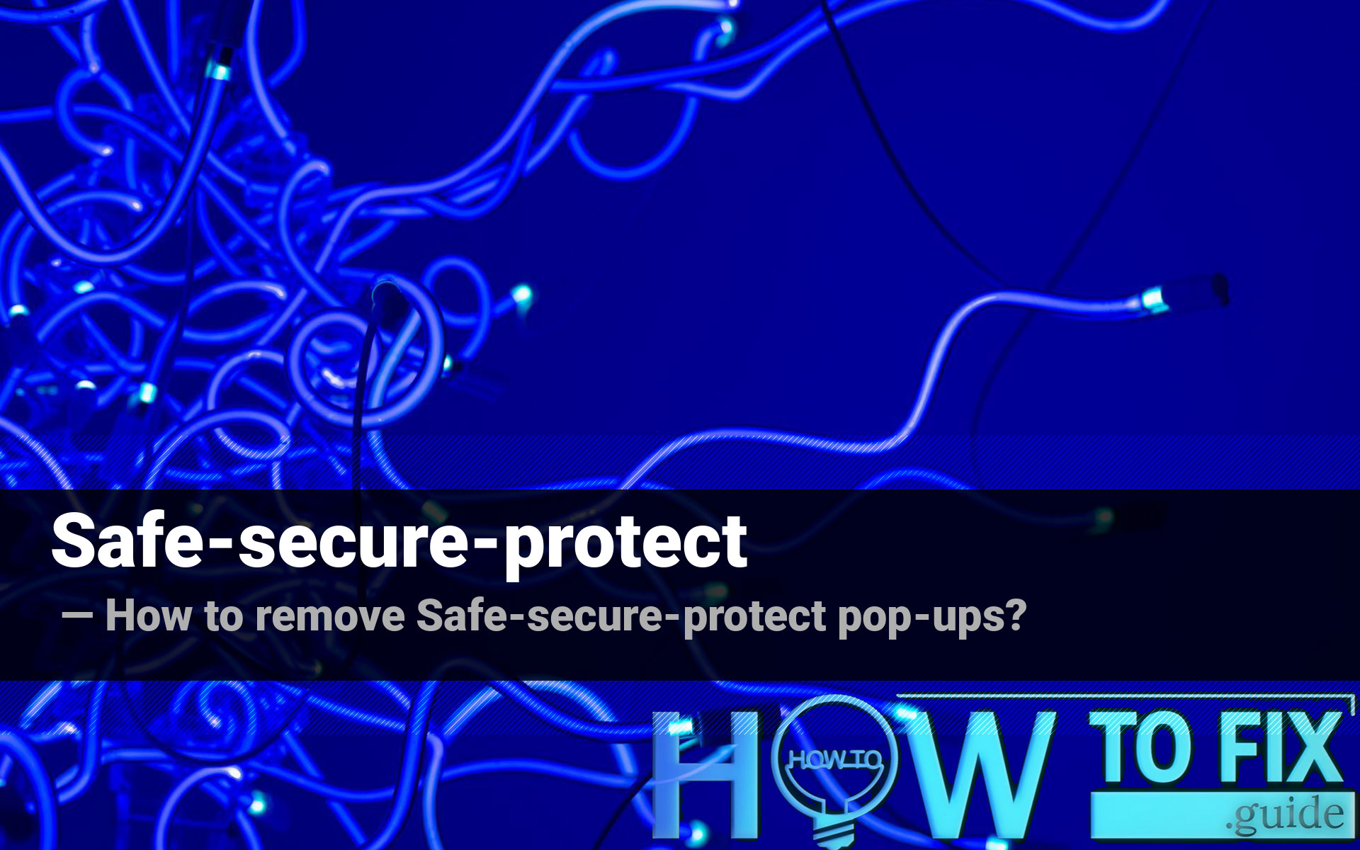 Safe-secure-protect Pop-up Virus — How to Remove Unwanted Ads?