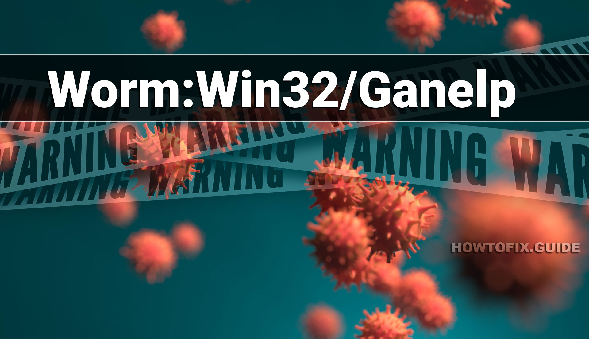 Worm:Win32/Ganelp Worm Virus (Ganelp Removal)