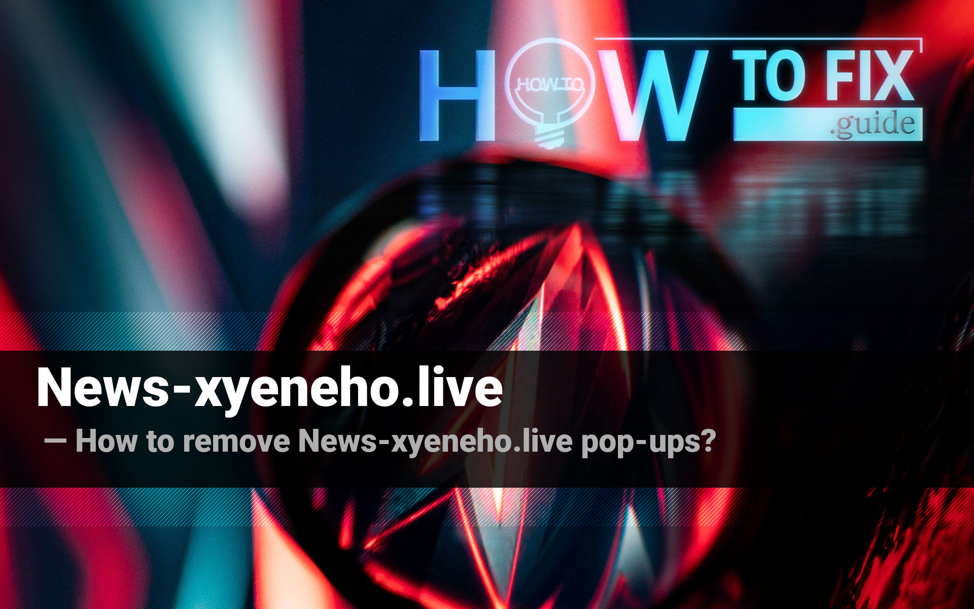 News-xyeneho.live Pop-up Virus — How to Remove Unwanted Ads?